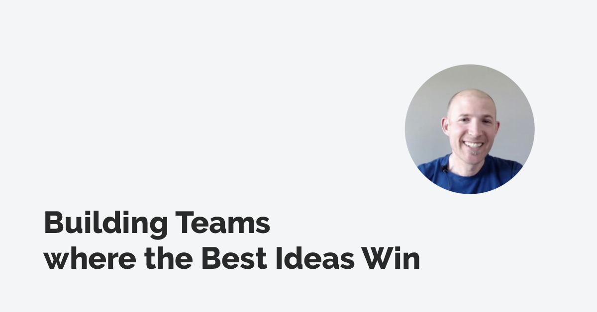 Building teams where the best ideas win - A cohort-based course